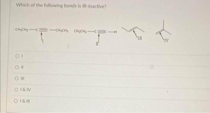 Solved Which of the following bonds is IR-inactive? 1 II III | Chegg.com