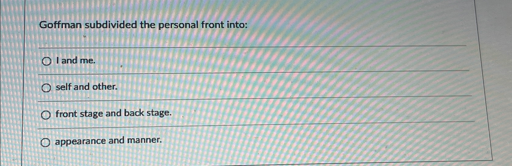 Solved Goffman subdivided the personal front into:I and | Chegg.com