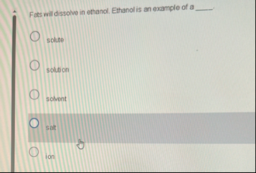 Solved Fats will dissolve in ethanol. Ethanol is an example | Chegg.com