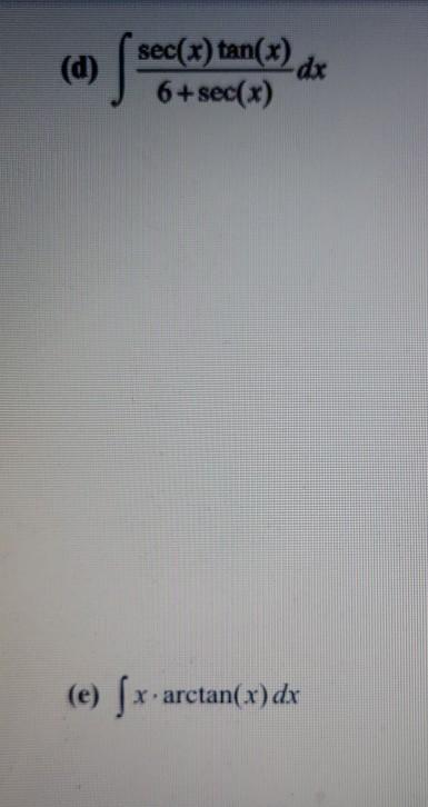 Solved tan(x) dx 6+sec(x) (e) [x arctan(x)dx | Chegg.com