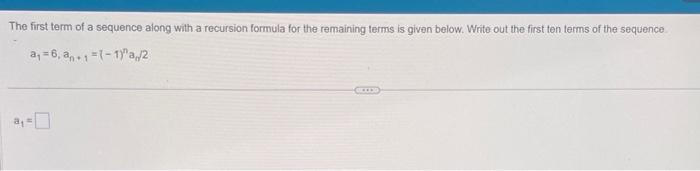 Solved The first term of a sequence along with a recursion | Chegg.com