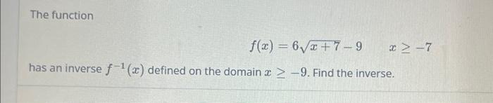 Solved The function f(x)=6x+7−9x≥−7 has an inverse f−1(x) | Chegg.com