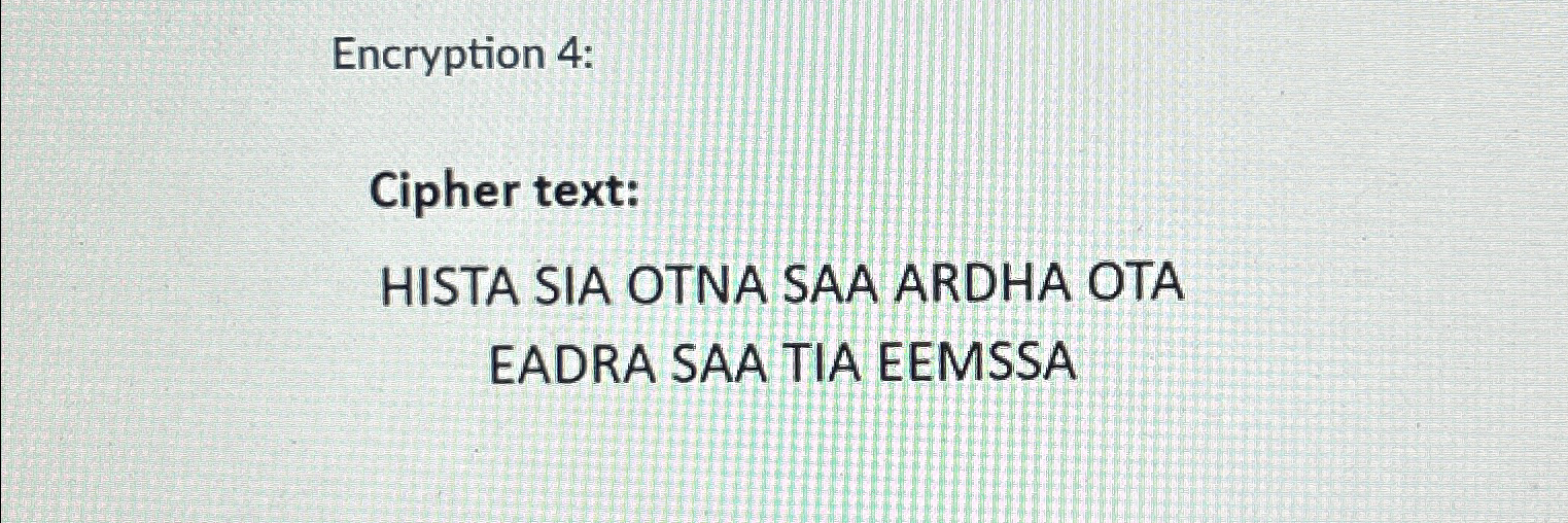 Encryption 4:Cipher text:HISTA SIA OTNA SAA ARDHA OTA | Chegg.com