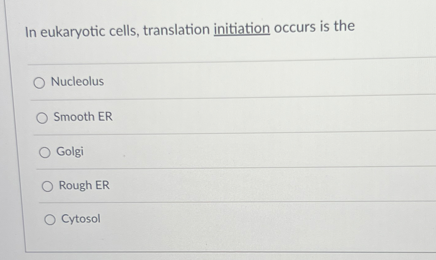 Solved In eukaryotic cells, translation initiation occurs is | Chegg.com