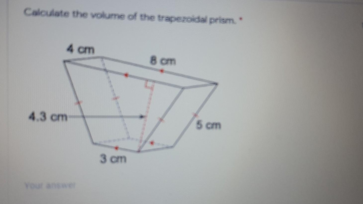 Solved Calculate the volume of the trapezoidal prism. * 4 cm | Chegg.com
