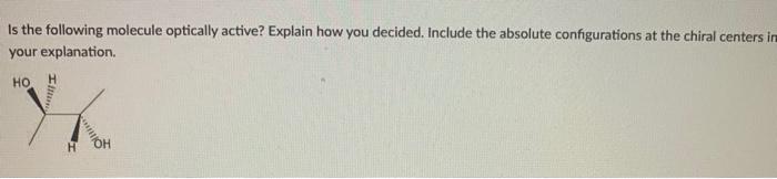 Solved Is the following molecule optically active? Explain | Chegg.com