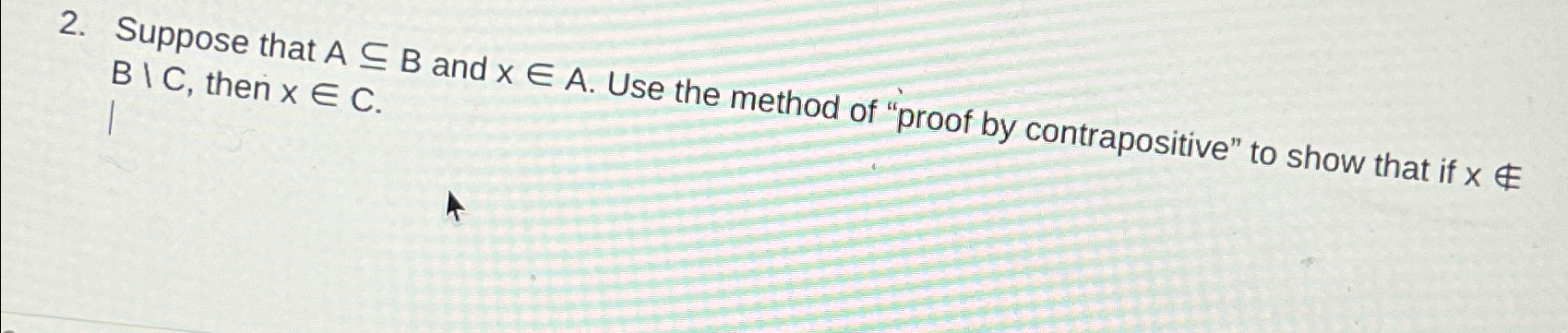 Solved Suppose that AsubeB and xinA. Use the method of | Chegg.com