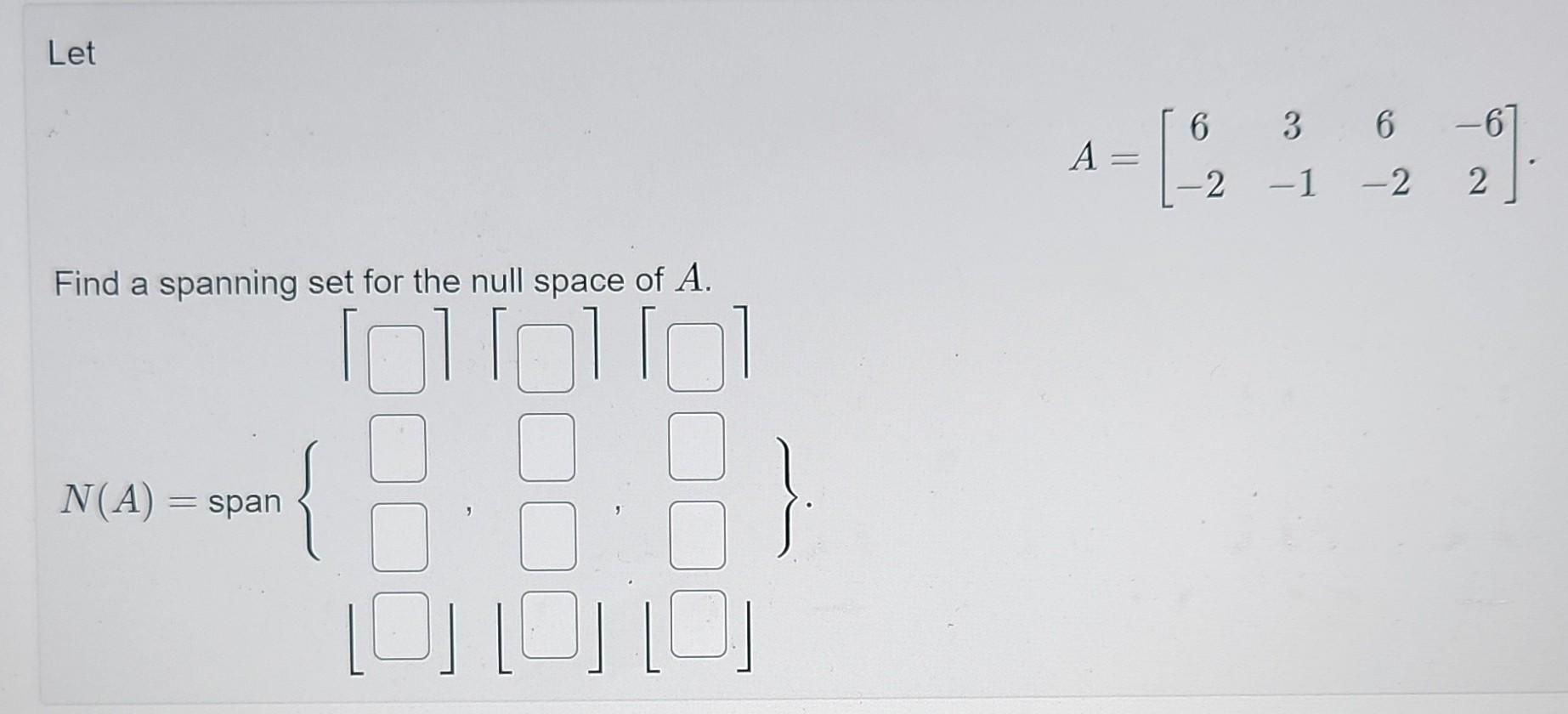 Solved A=[6−23−16−2−62] Find a spanning set for the null | Chegg.com