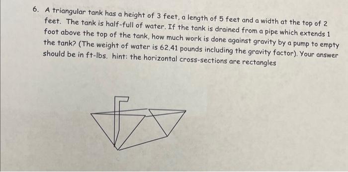 Solved 6. A triangular tank has a height of 3 feet, a length | Chegg.com