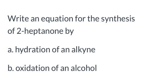 Solved Write an equation for the synthesis of 2-heptanone by | Chegg.com