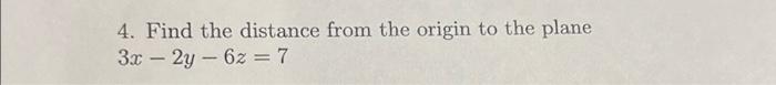 Solved 4. Find the distance from the origin to the plane | Chegg.com