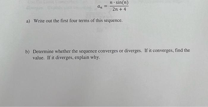 Solved an=2n+4n⋅sin(n) a) Write out the first four terms of | Chegg.com