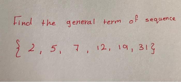 Solved Find the general term general term of sequence { 2, | Chegg.com