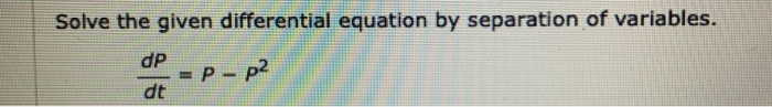 Solved Solve the given differential equation by separation | Chegg.com