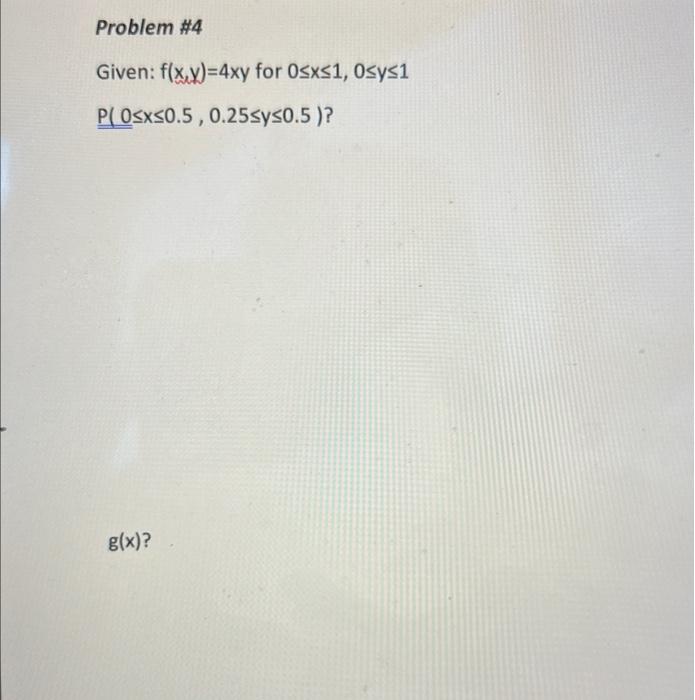 Solved Problem \#4 Given: f(x,y)=4xy for 0≤x≤1,0≤y≤1 | Chegg.com