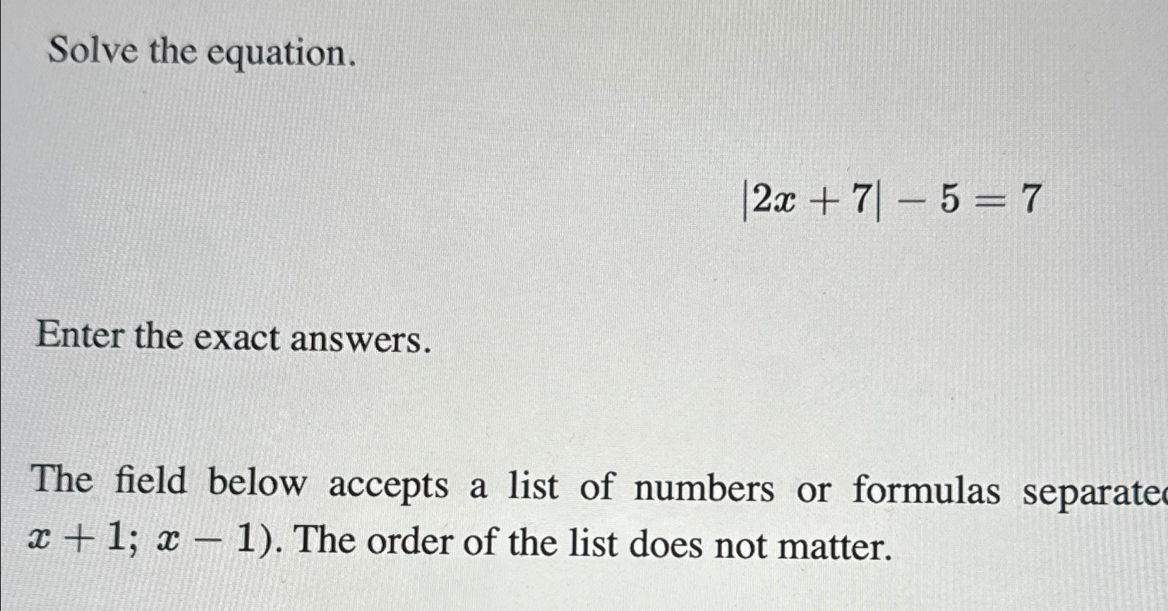 Solved Solve the equation.|2x+7|-5=7Enter the exact | Chegg.com