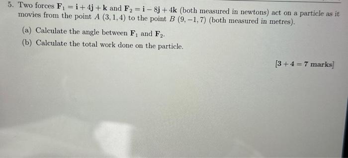 Solved 5. Two forces \\( \\mathbf{F}_{1}=\\mathbf{i}+4 | Chegg.com