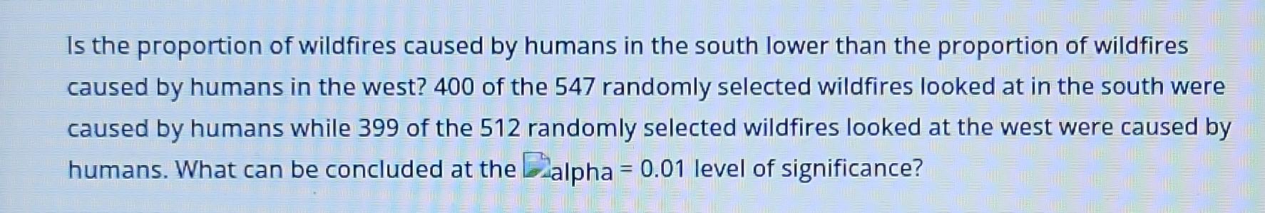 Solved Is the proportion of wildfires caused by humans in | Chegg.com Solved Is the proportion of wildfires caused by humans in | Chegg.com