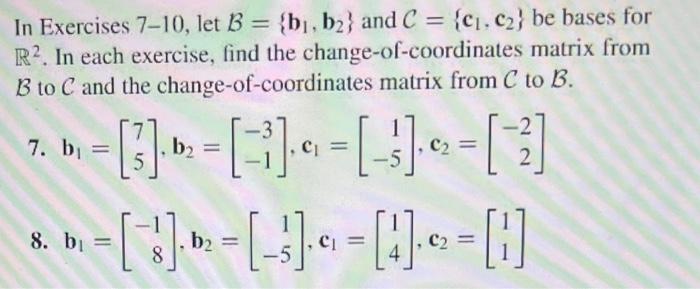 Solved In Exercises 7-10, let B={b1,b2} and C={c1,c2} be | Chegg.com