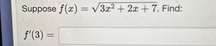 Solved Suppose f(x)=3x2+2x+7 f′(3)= | Chegg.com