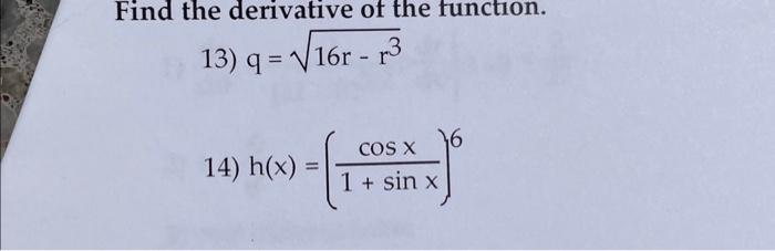 Solved Find the derivative of the function. 13) q=16r−r3 14) | Chegg.com