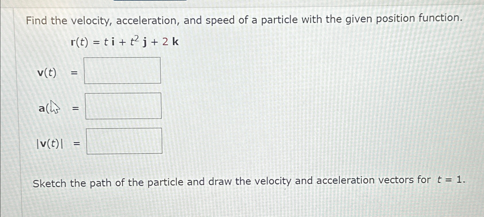 Solved Find the velocity, acceleration, and speed of a | Chegg.com
