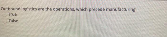 Solved Outbound logistics are the operations, which precede | Chegg.com