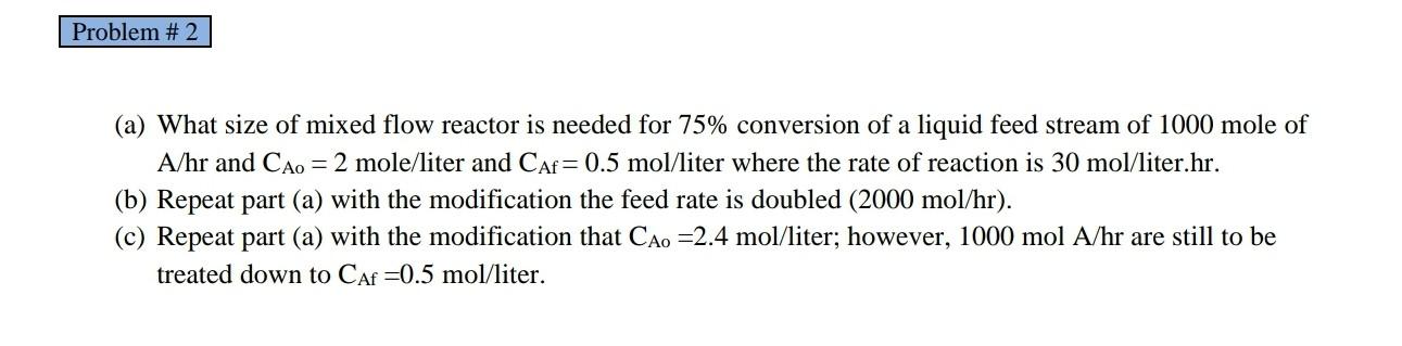 Solved (a) What size of mixed flow reactor is needed for 75% | Chegg.com