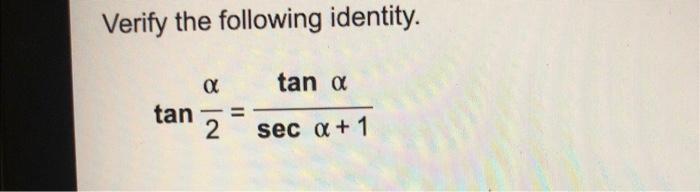 Solved Verify the following identity. tan a a tan 2 sec a +1 | Chegg.com
