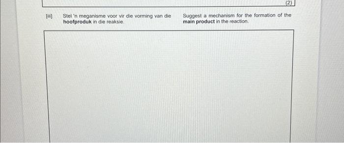 Solved [iii] Stel 'n meganisme voor vir die vorming van die | Chegg.com