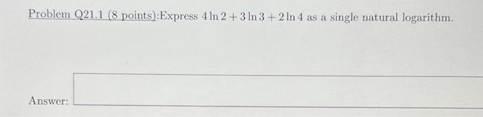 Solved Problem Q21.1 (8 points): Express 4 ln 2+3 ln 3+2 ln | Chegg.com