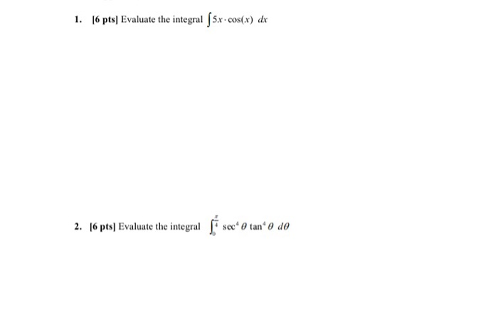 Solved 1. 16 pts| Evaluate the integral (5x cos(x) dx 2. 16 | Chegg.com