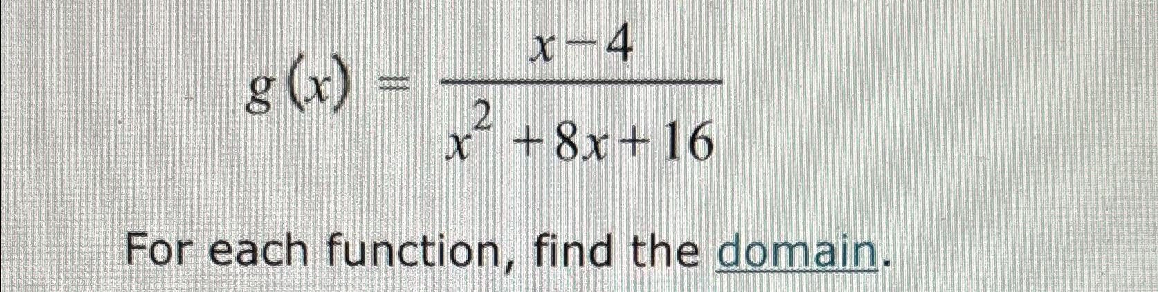 Solved g(x)=x-4x2+8x+16For each function, find the domain. | Chegg.com