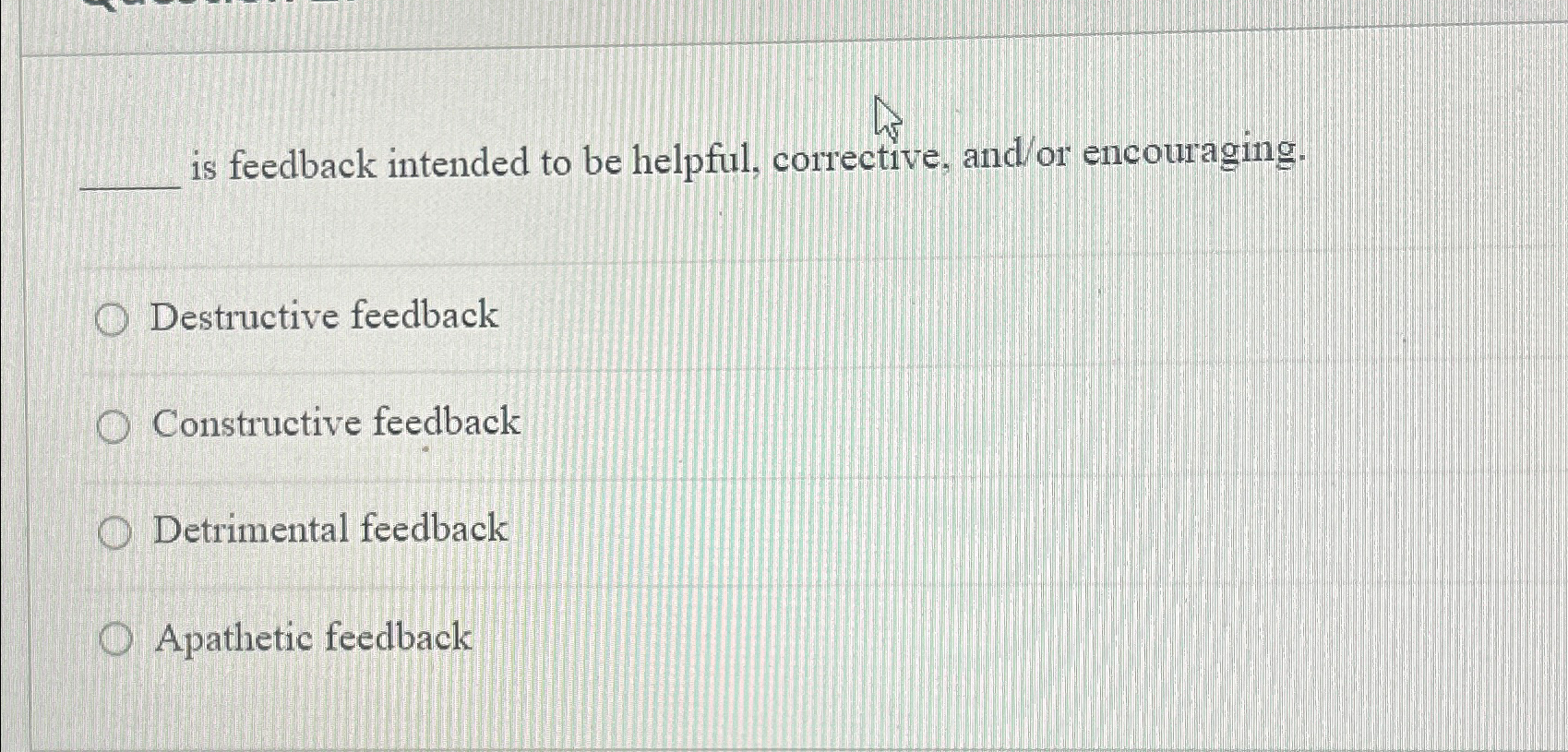Solved is feedback intended to be helpful, corrective, | Chegg.com