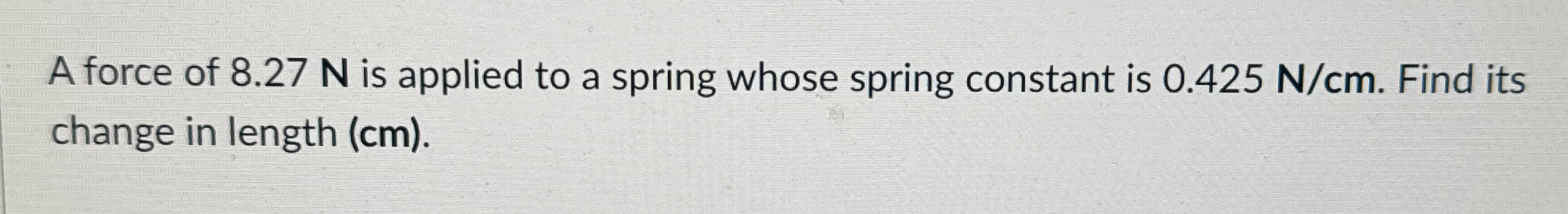 Solved A force of 8.27N ﻿is applied to a spring whose spring | Chegg.com