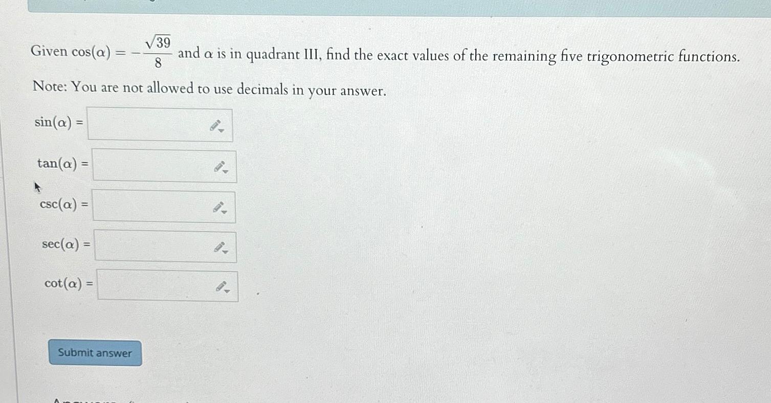 Solved Given cos(α)=-3928 ﻿and α ﻿is in quadrant III, find | Chegg.com