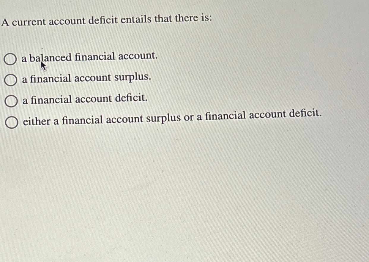 Solved A current account deficit entails that there is:a | Chegg.com