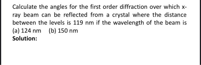 Solved Calculate the angles for the first order diffraction | Chegg.com