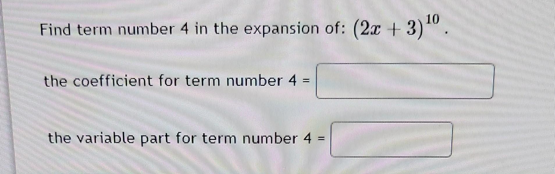 Solved Find term number 4 in the expansion of: (2x+3)10. the | Chegg.com