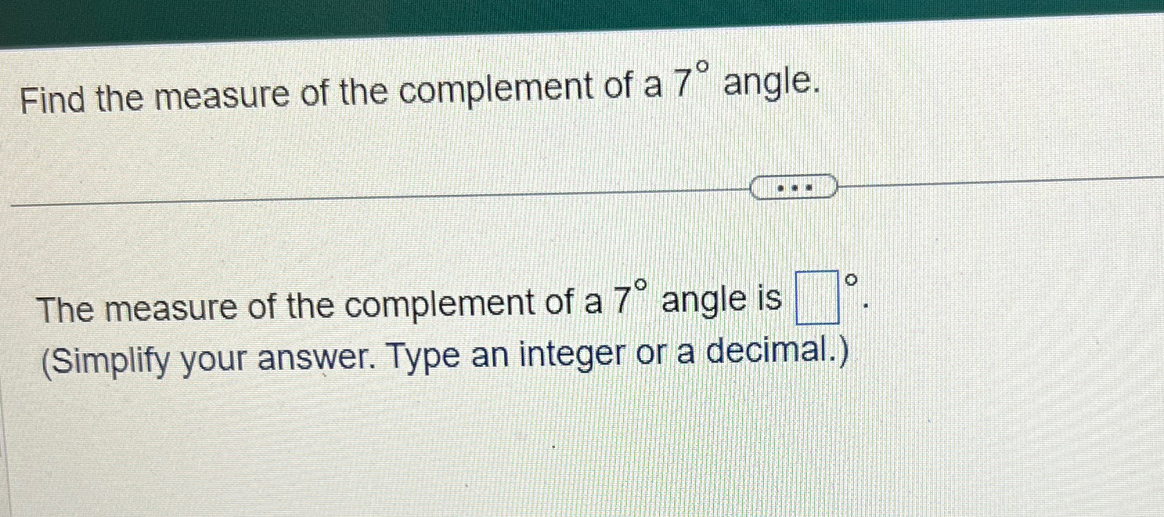 Solved Find the measure of the complement of a 7° ﻿angle.The | Chegg.com