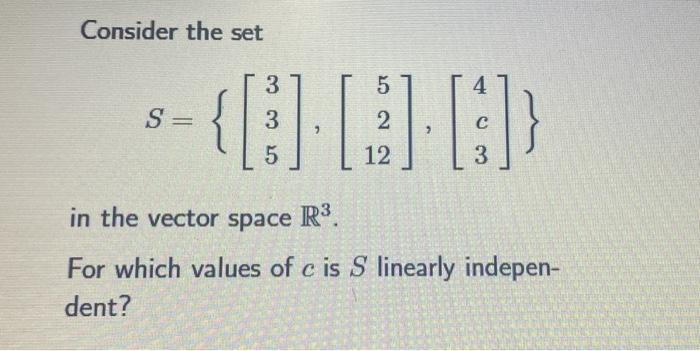 Solved Consider the set S=⎩⎨⎧⎣⎡335⎦⎤,⎣⎡5212⎦⎤,⎣⎡4c3⎦⎤⎭⎬⎫ in | Chegg.com