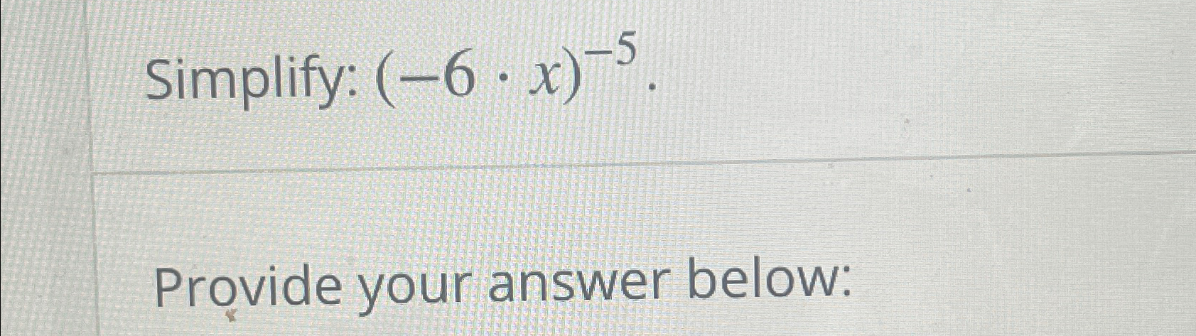 Solved Simplify: (-6*x)-5.Provide your answer below: | Chegg.com