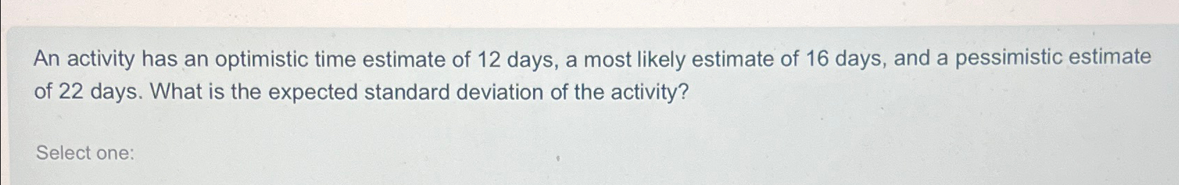 Solved An activity has an optimistic time estimate of 12 | Chegg.com