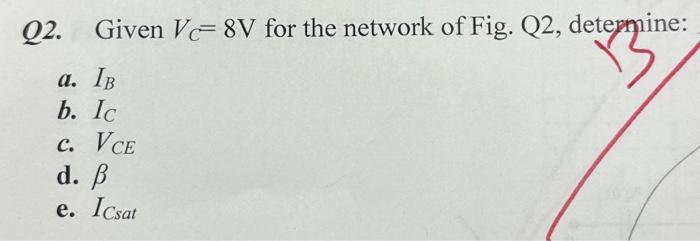 Solved Q2. Given VC=8 V for the network of Fig. Q2, | Chegg.com
