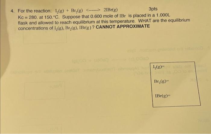 Solved 4. For the reaction: I2( g)+Br2( g) …2IBr(g) 3pts | Chegg.com