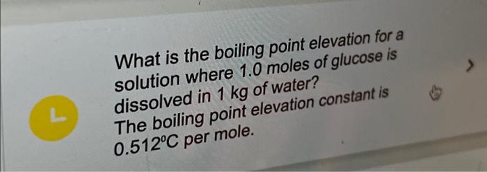 Solved What is the boiling point elevation for a solution | Chegg.com