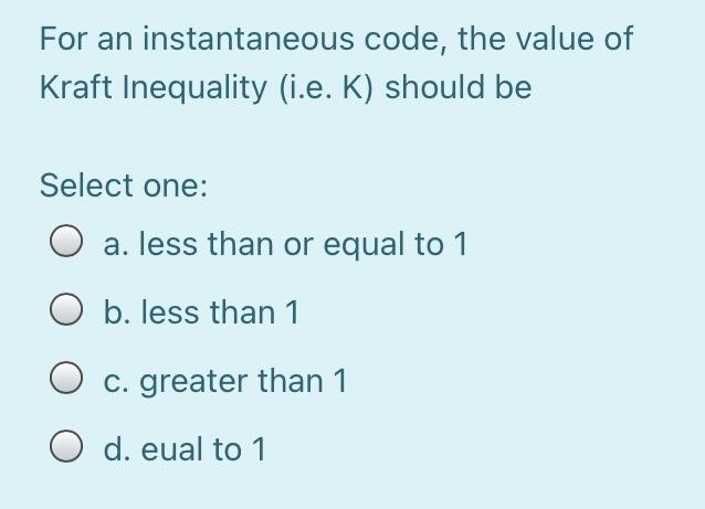 Solved For an instantaneous code, the value of Kraft | Chegg.com