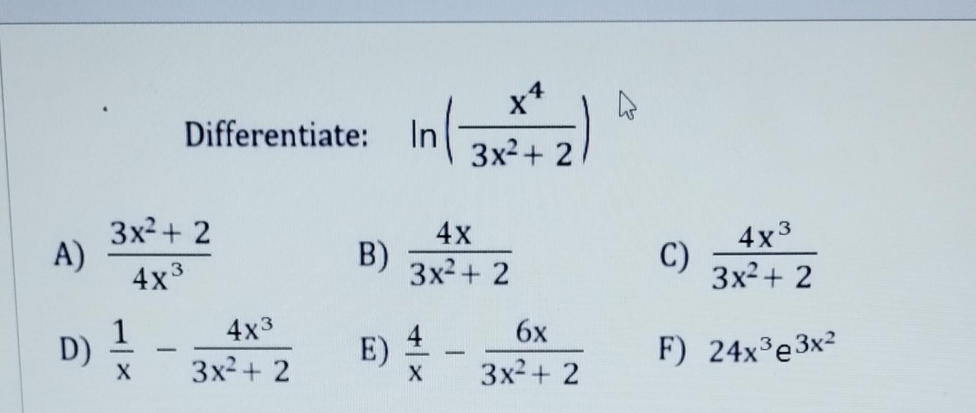 Solved Differentiate: ln(3x2+2x4) A) 4x33x2+2 B) 3x2+24x C) | Chegg.com