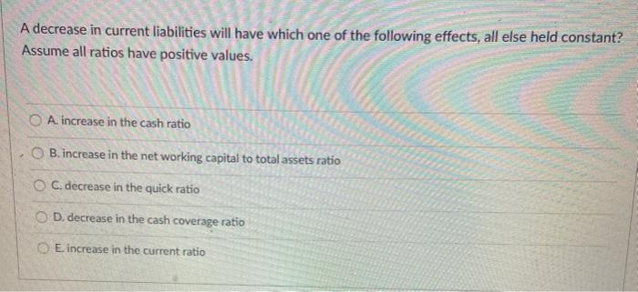 Solved A Decrease In Current Liabilities Will Have Which One 3527