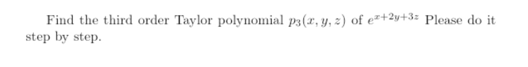 Solved Find the third order Taylor polynomial p3(x,y,z) ﻿of | Chegg.com